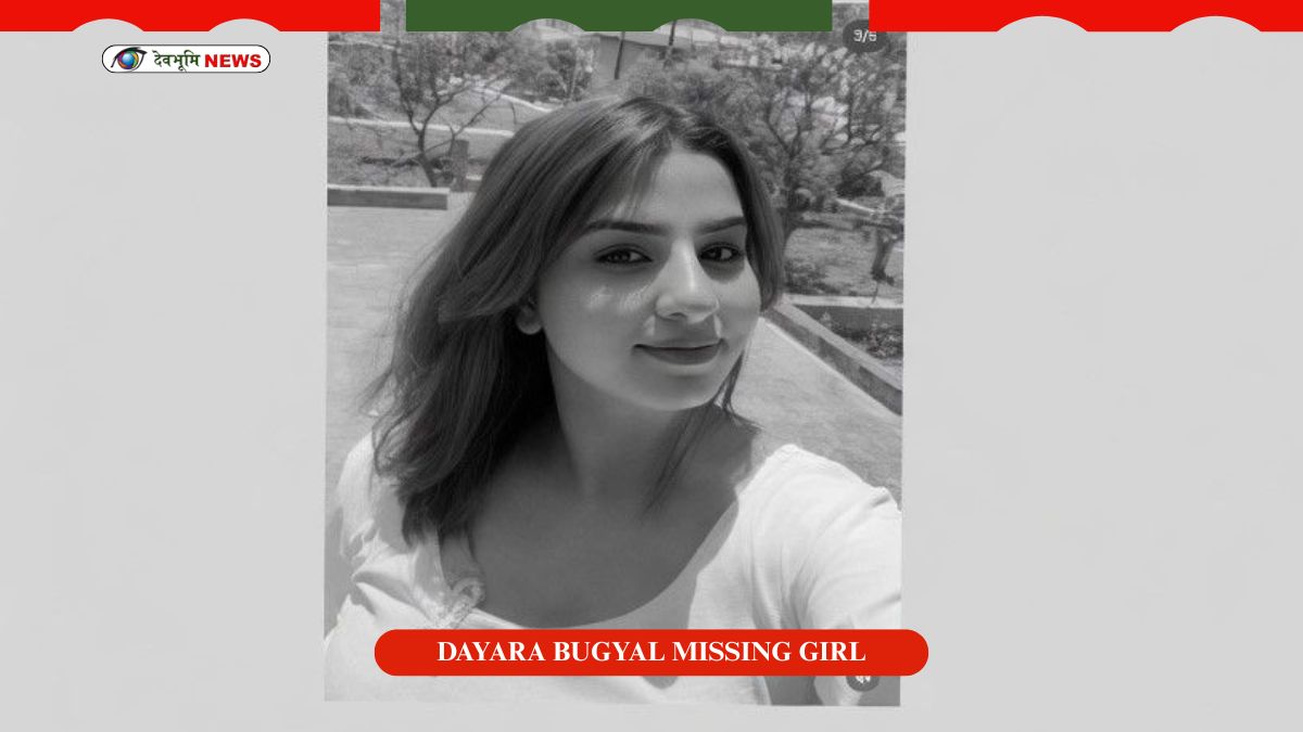DAYARA BUGYAL MISSING GIRL latest updates 2 june